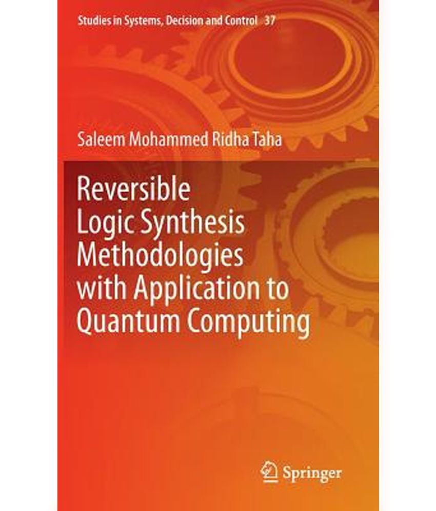 Reversible Logic Synthesis Methodologies With Application To Quantum Computing Buy Reversible