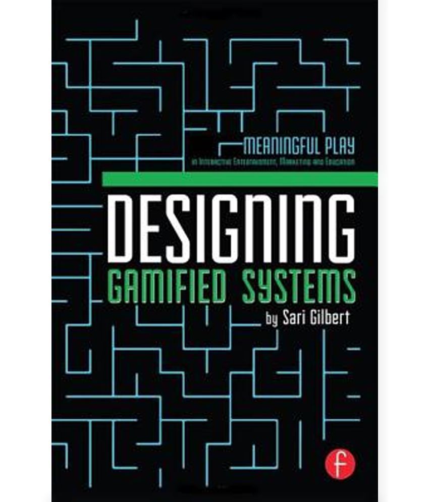 Designing Gamified Systems: Meaningful Play in Interactive ... Designing Gamified Systems: Meaningful Play in Interactive ...