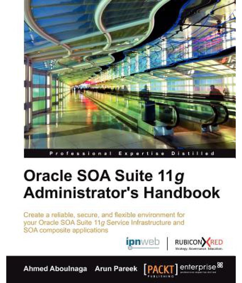Oracle Soa Suite 11g Administrator's Handbook: Buy Oracle Soa Suite 11g ... Oracle Soa Suite 11g Administrator's Handbook: Buy Oracle Soa Suite 11g ...