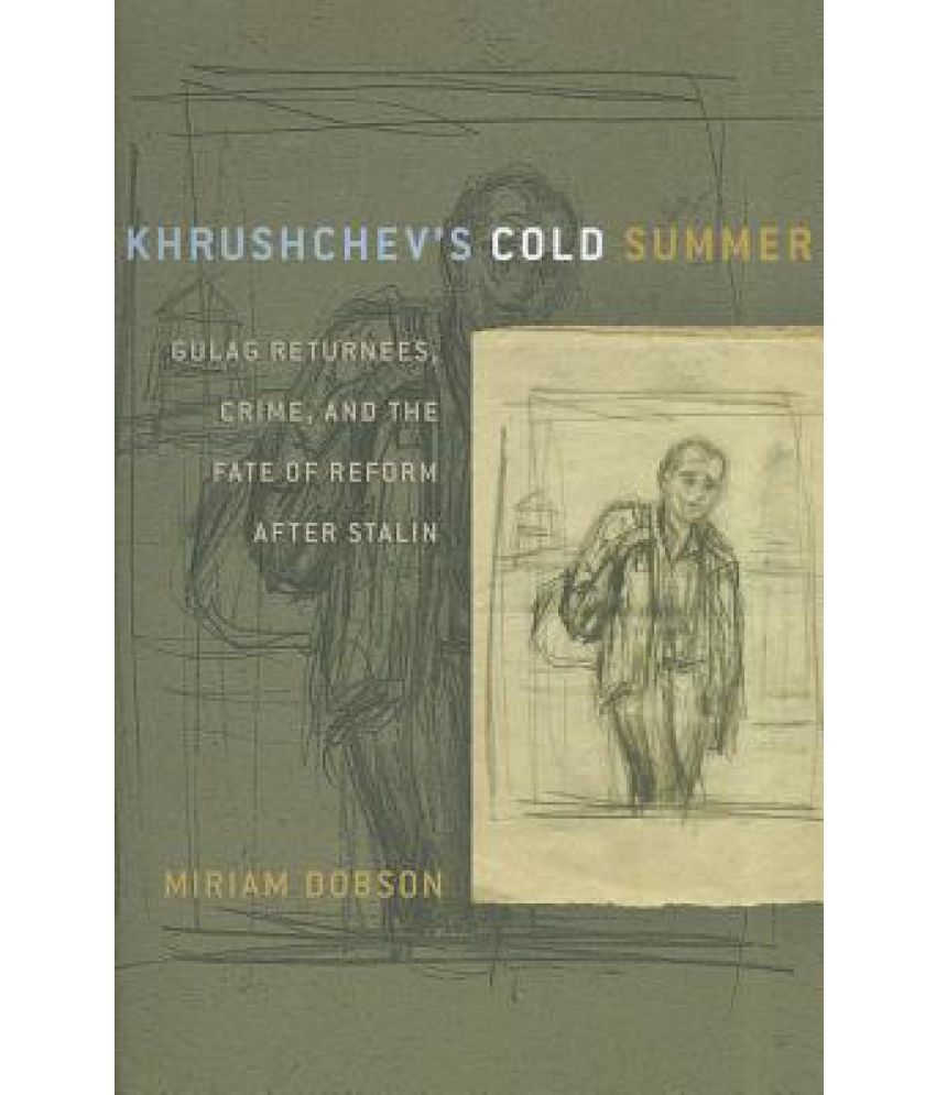 Khrushchev's Cold Summer: Gulag Returnees, Crime, and the Fate of ...