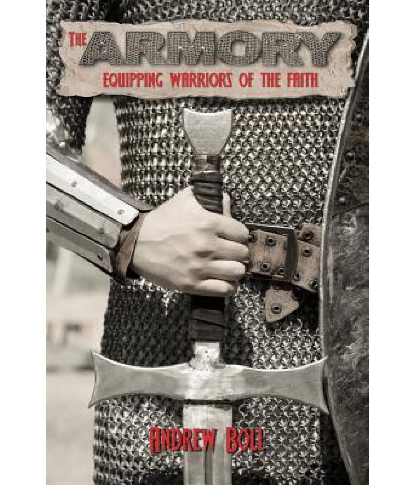 The Armory: Equipping Warriors of the Faith: Buy The Armory: Equipping ... The Armory: Equipping Warriors of the Faith: Buy The Armory: Equipping ...
