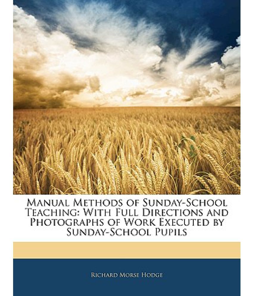 Manual Methods Of Sunday School Teaching With Full Directions And manual-methods-of-sunday-school-teaching-with-full-directions-and