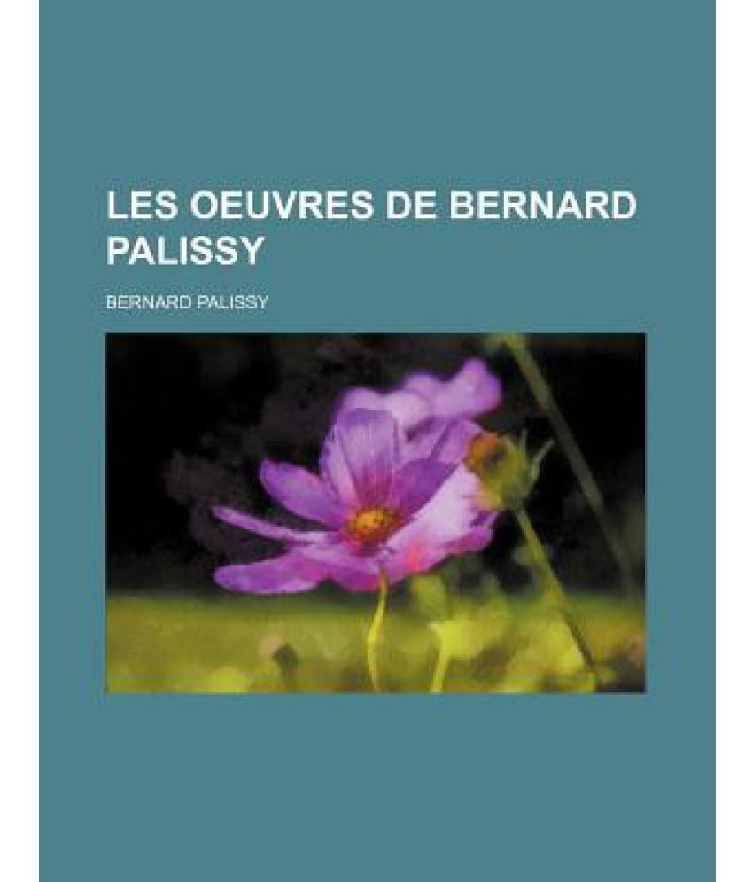 Les Oeuvres de Bernard Palissy: Buy Les Oeuvres de Bernard Palissy ...