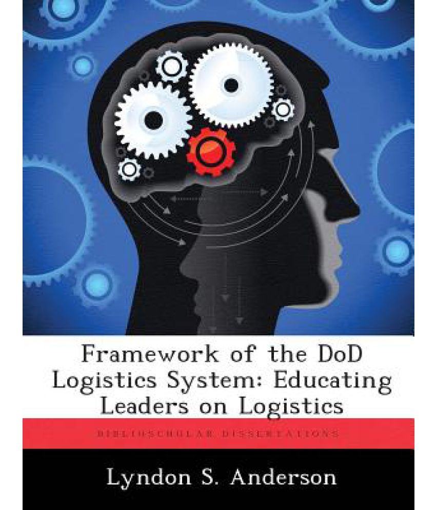 Framework of the Dod Logistics System: Educating Leaders on Logistics ...
