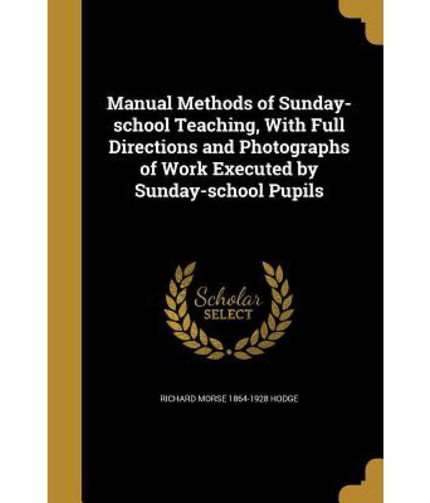 Manual Methods Of Sunday School Teaching With Full Directions And manual-methods-of-sunday-school-teaching-with-full-directions-and