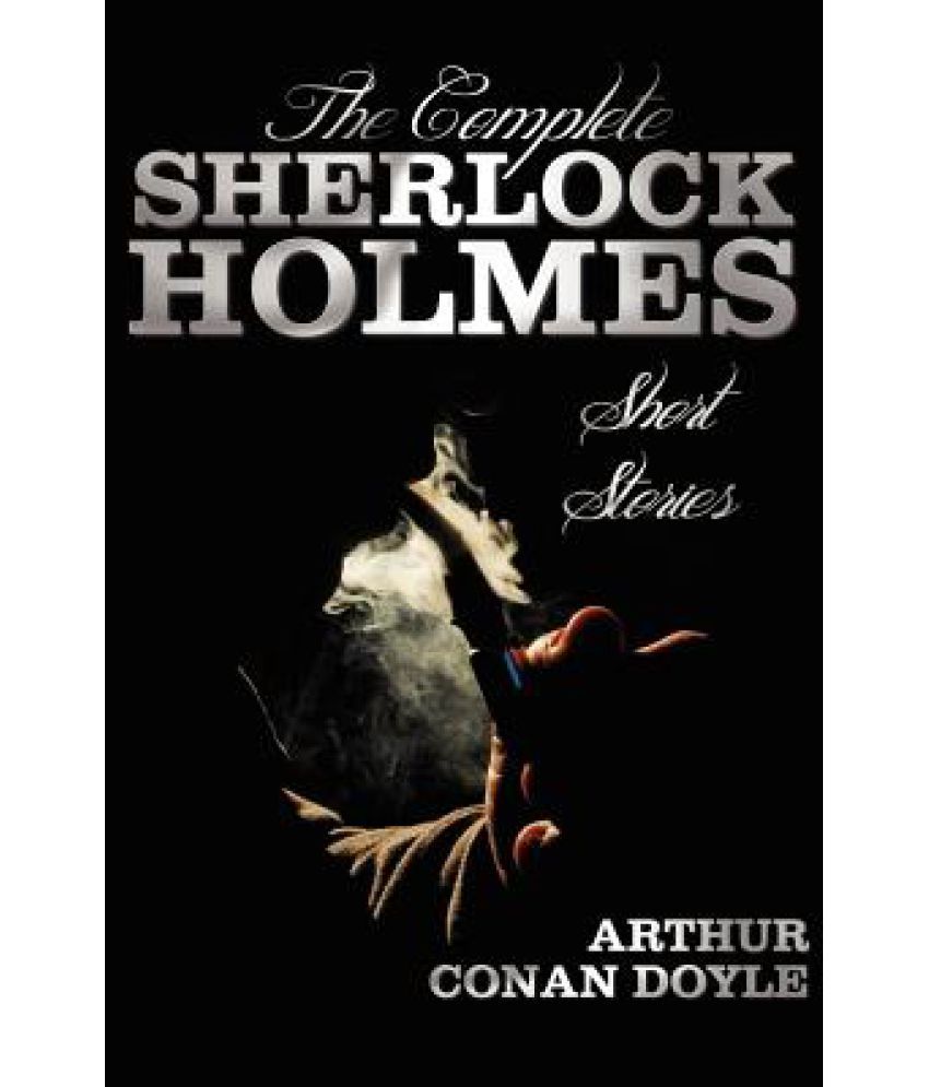 The Complete Sherlock Holmes Short Stories Unabridged The The Complete Sherlock Holmes Short Stories Unabridged The
