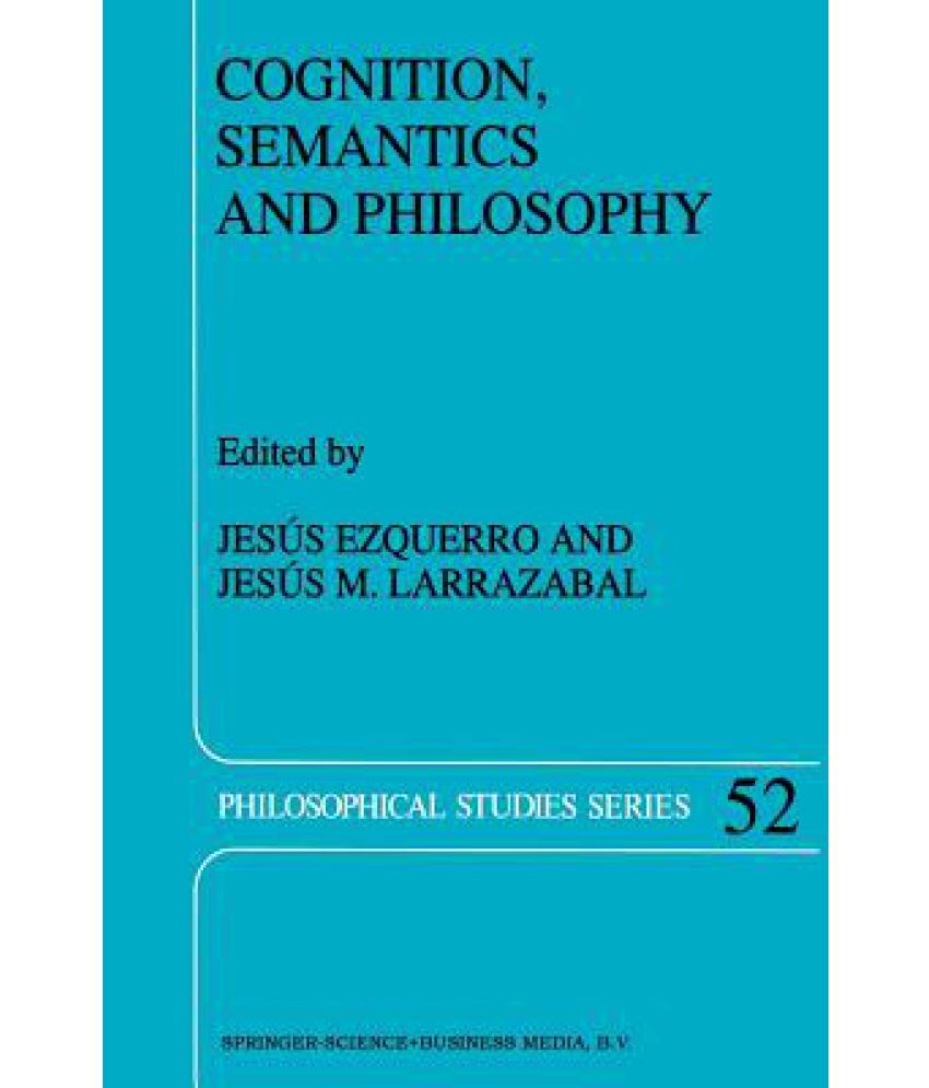 Cognition, Semantics and Philosophy: Proceedings of the First ...