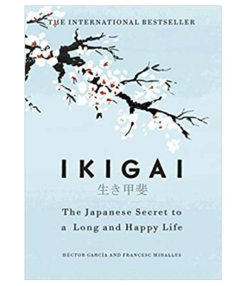 Ikigai - The Japanese Secret to a Long and Happy Life: Buy Ikigai - The ... Ikigai - The Japanese Secret to a Long and Happy Life: Buy Ikigai - The ...